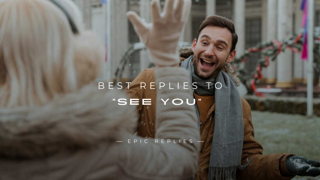 220+ Best Replies To "See You" Make Them Smile