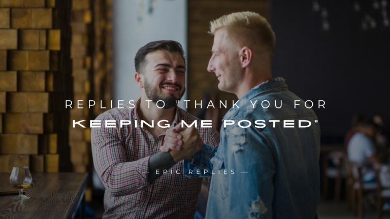 220+ Polite Replies to "Thank You for Keeping Me Posted"