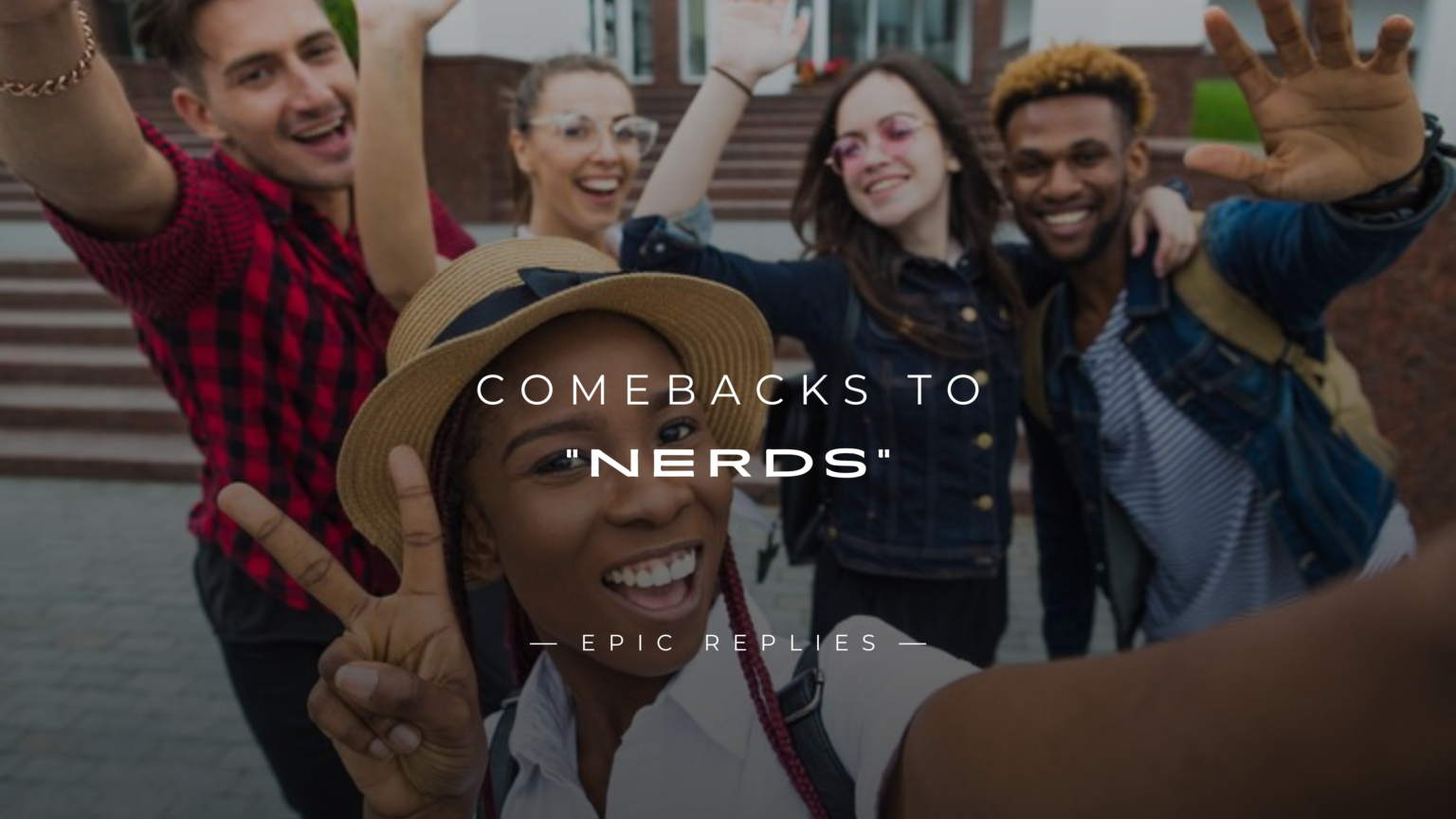 220+ Best Comebacks to "Nerds" – Here's What To Say