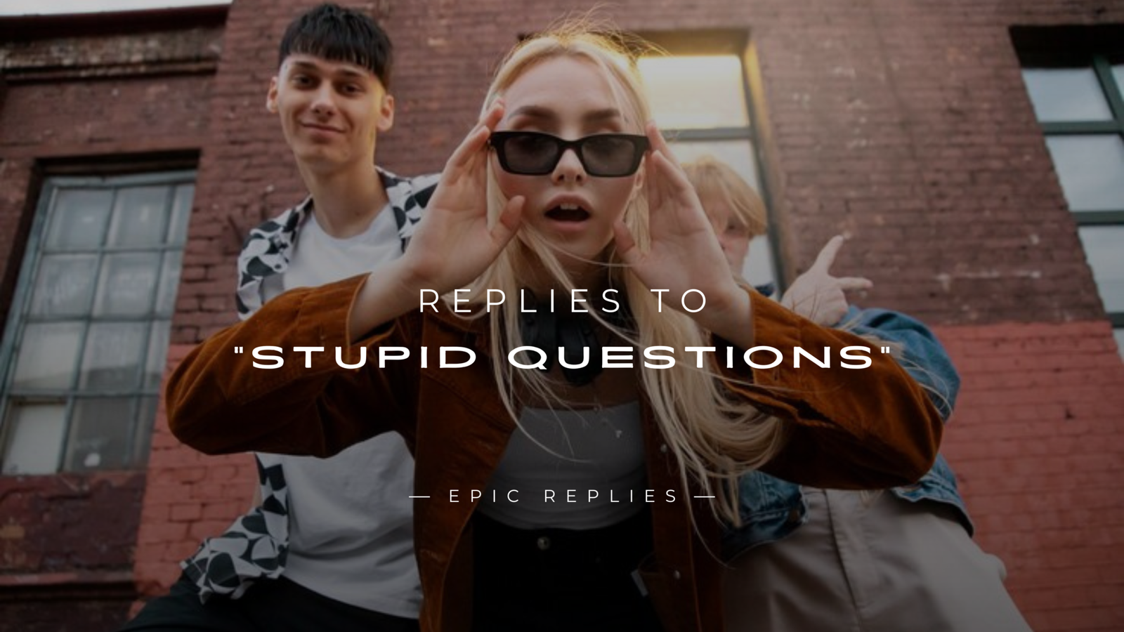 220+ Best Replies to "Stupid Questions" Here's How