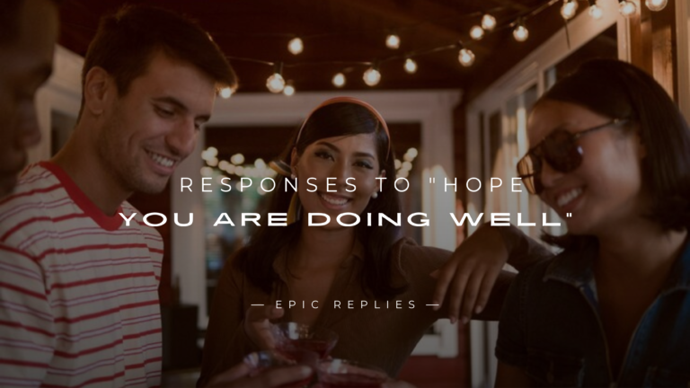 220+ Best Responses to "Hope You Are Doing Well"
