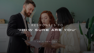 220+ Best Responses to "How Sure Are You" Like a Pro