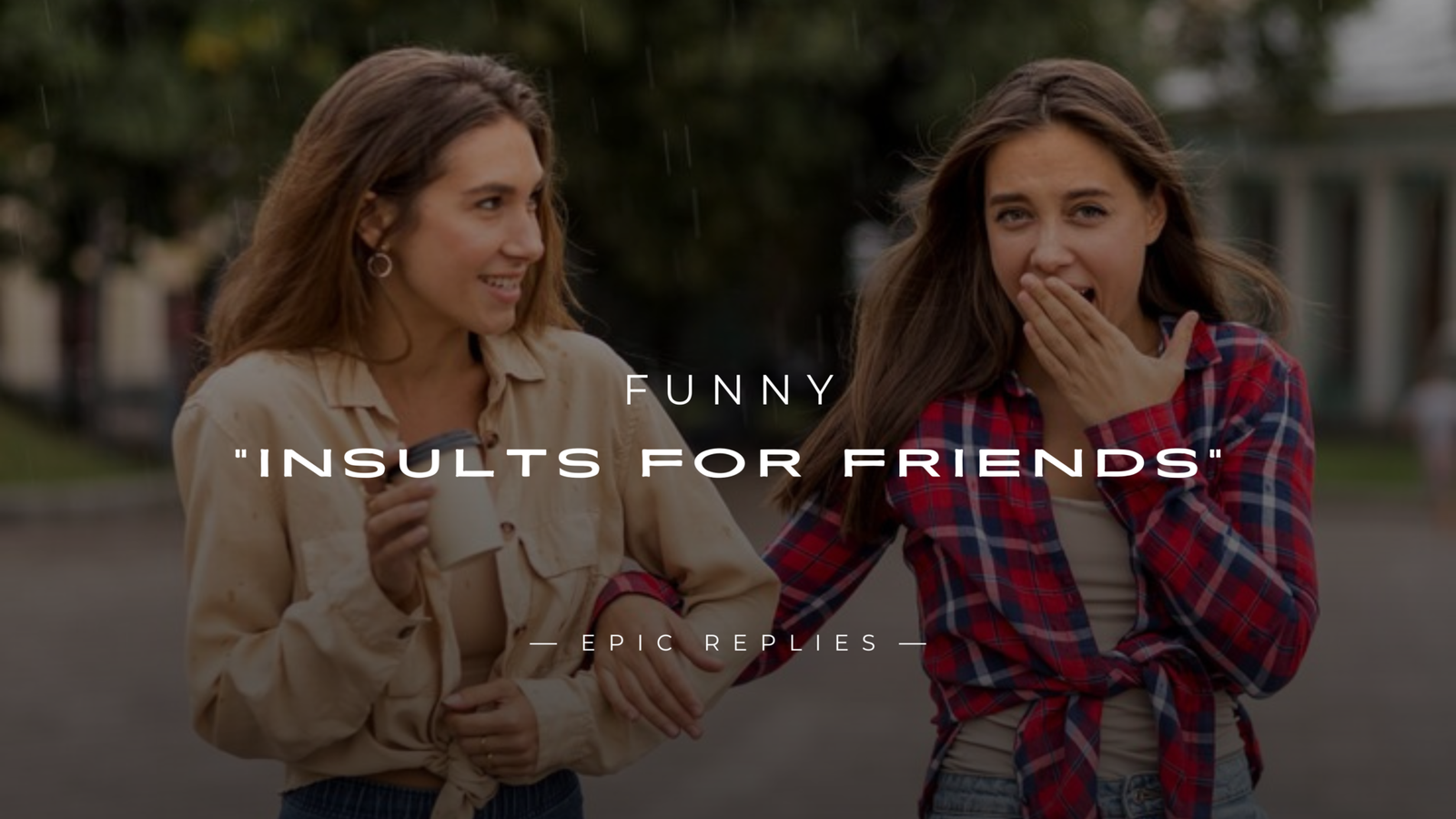 220+ Funny "Insults For Friends" To Taunt Them