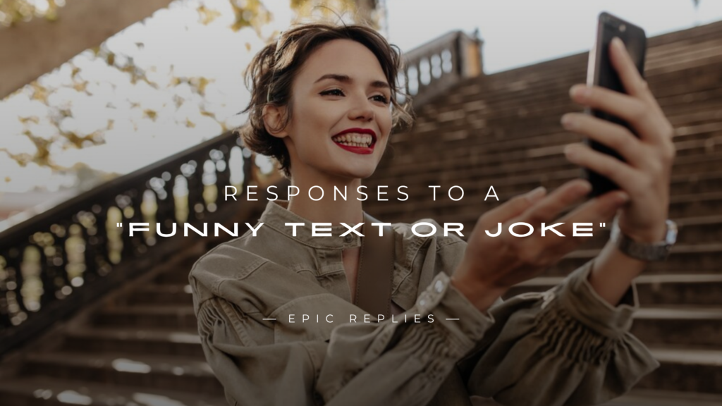 220+ Perfect Responses To A "Funny Text Or Joke"