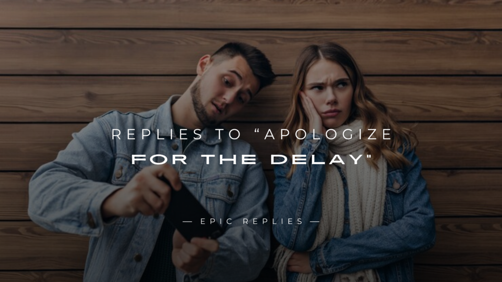 220+ Polite Replies to “Apologize for the Delay”