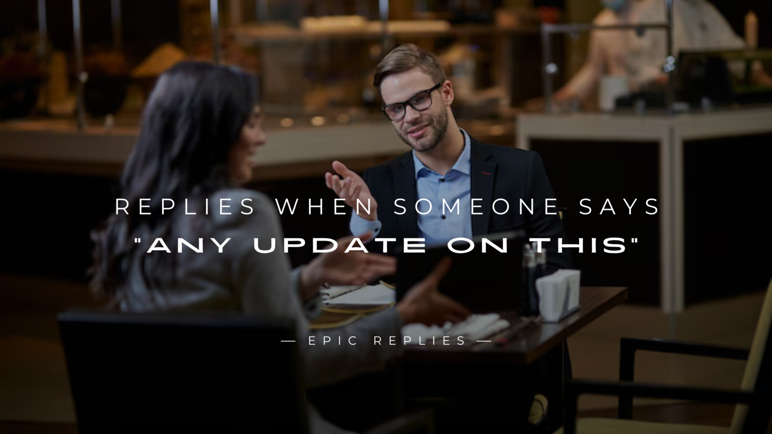 220+ Replies When Someone Says "Any Update On This"
