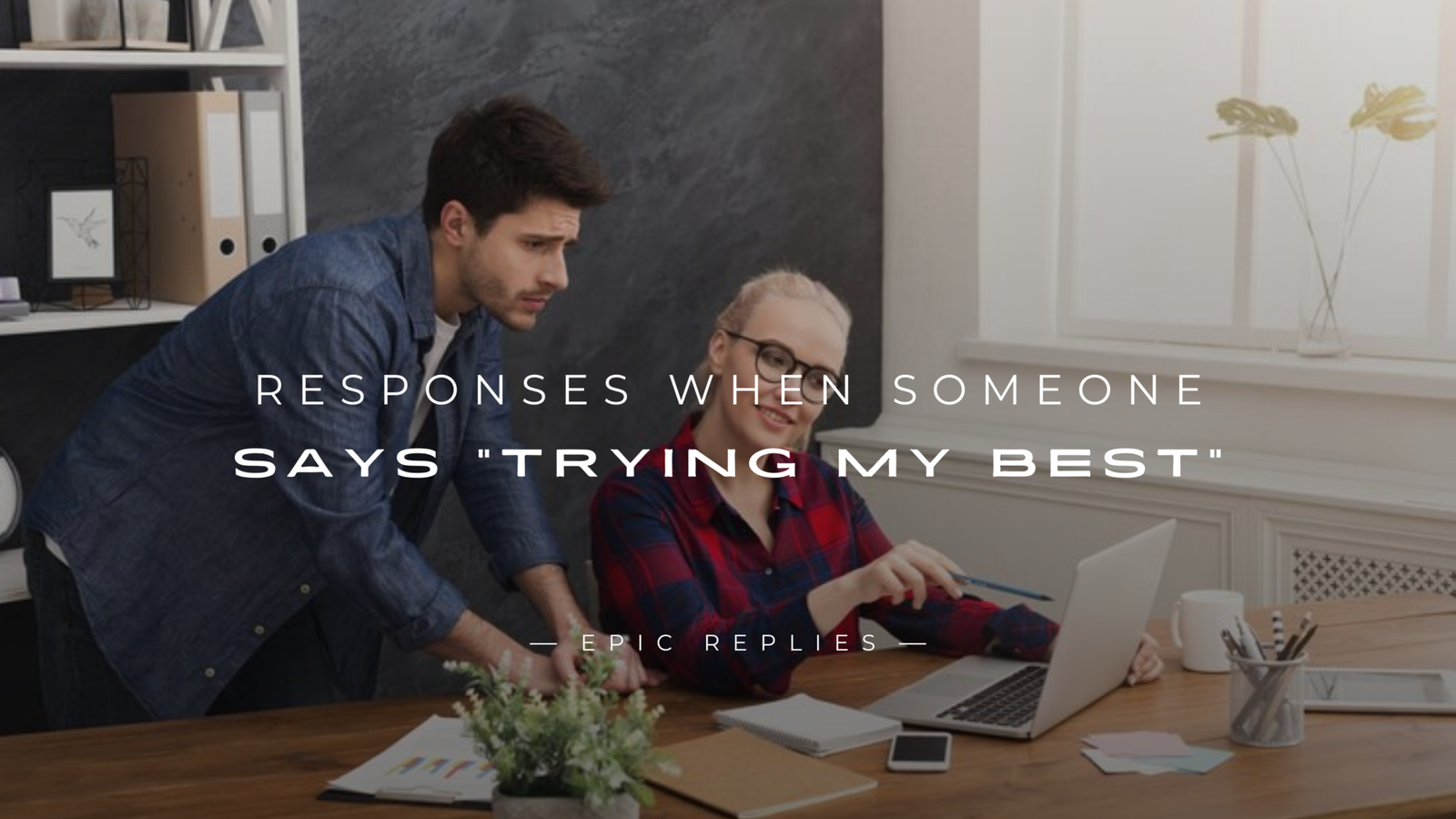 220+ Responses When Someone Says "Trying My Best"