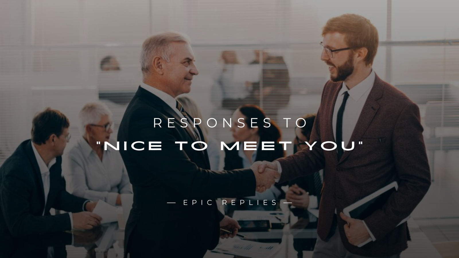 220+ Responses to "Nice To Meet You" You Should Try