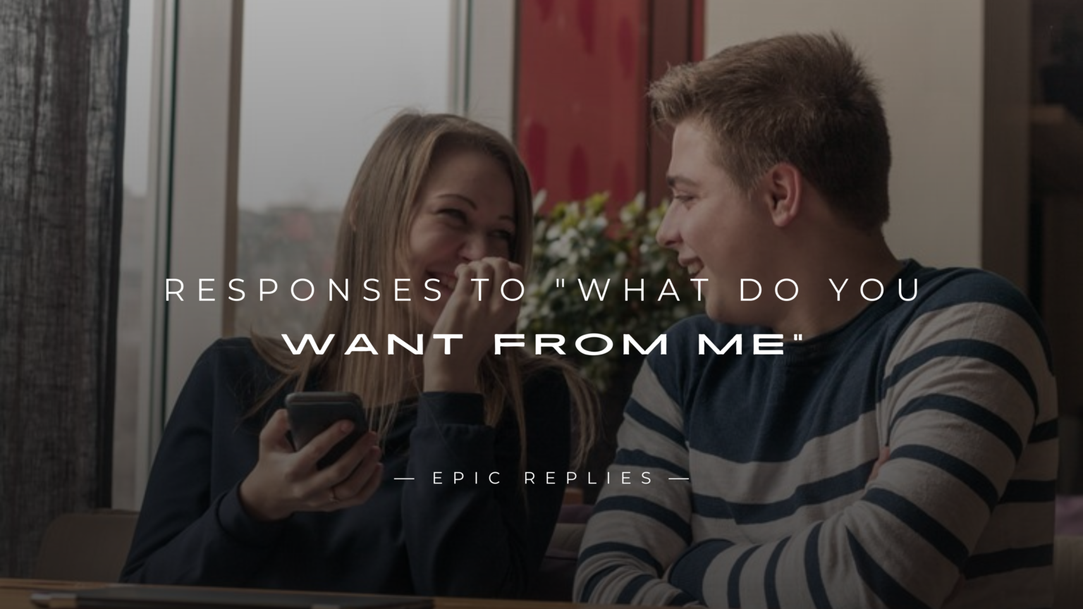 220+ Responses to "What Do You Want From Me"