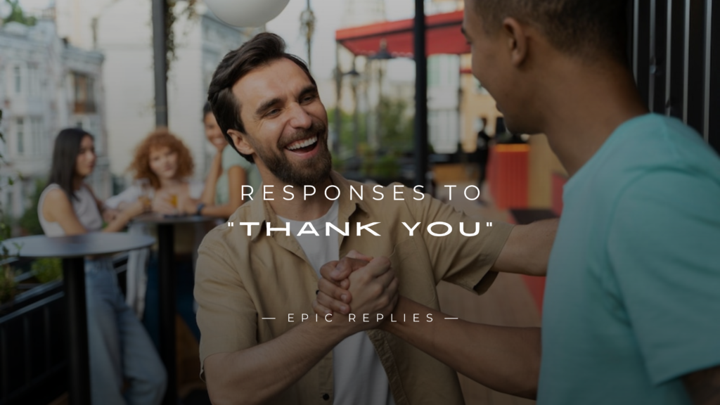 220+ Good Responses to "Thank You" You Should Try