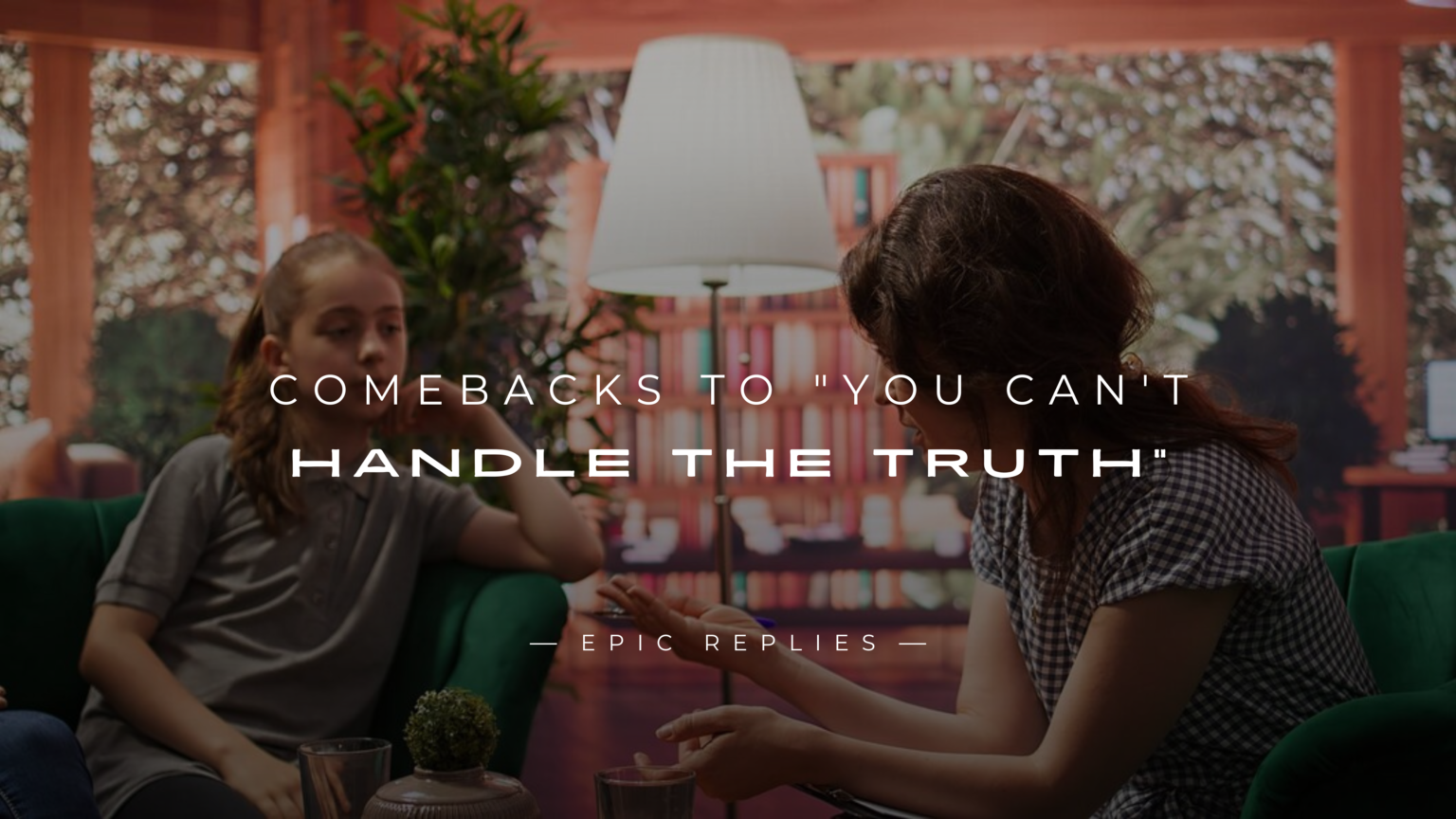 220+ Perfect Comebacks to "You Can't Handle the Truth"