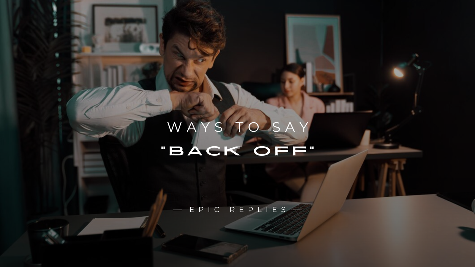 220+ Professional Ways To Say "Back Off" In Any Situation