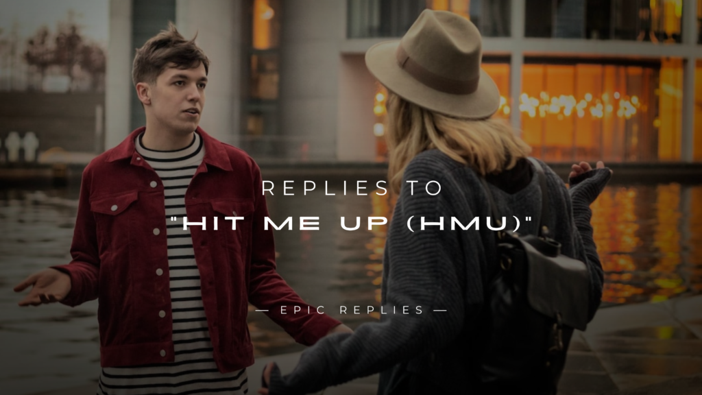 220+ Best Replies to “Hit Me Up (HMU)” In Text