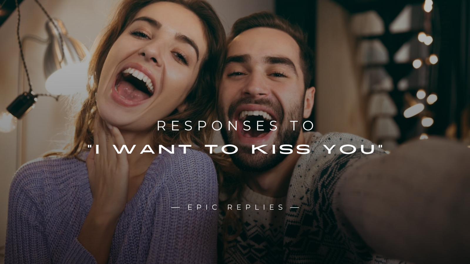 220+ Responses to "I Want To Kiss You" – Romantic & More
