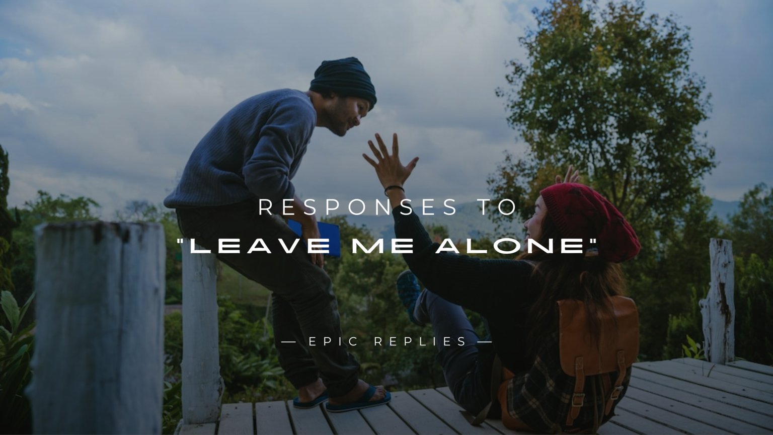 220+ Best Responses to "Leave Me Alone" Here’s What