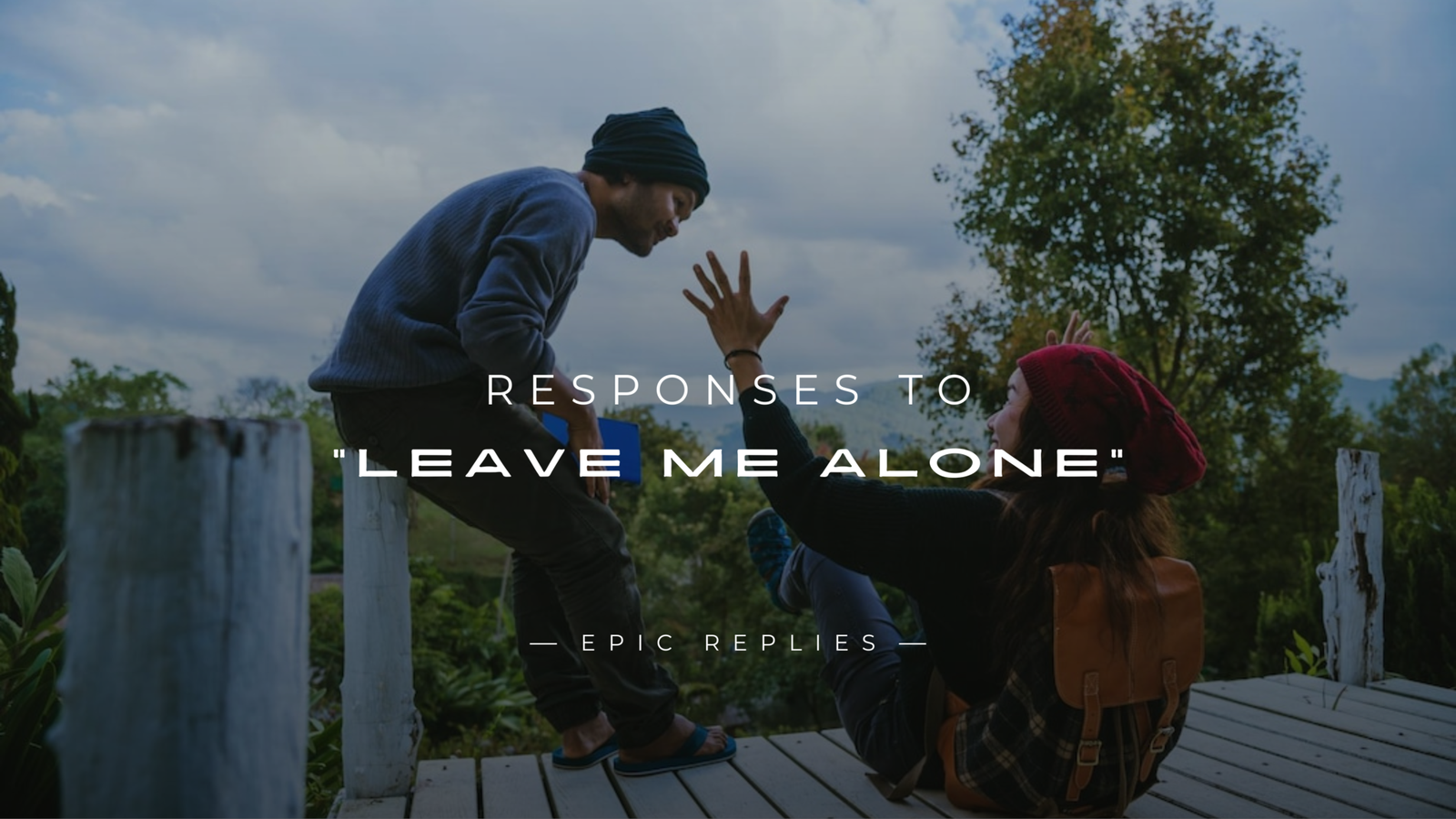 220+ Best Responses to "Leave Me Alone" Here’s What