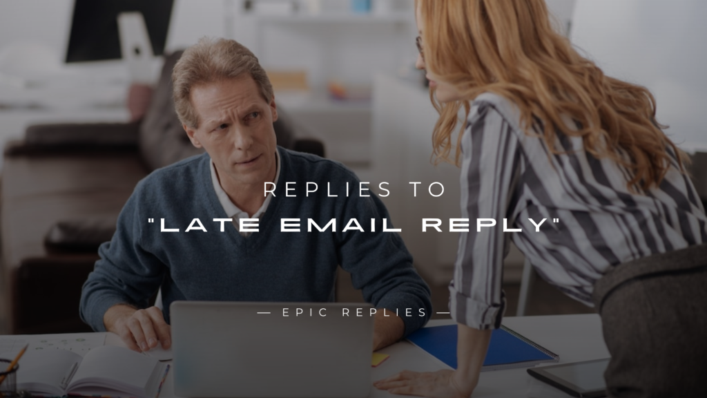 220+ Polite Replies to "Late Email Reply" Apologies
