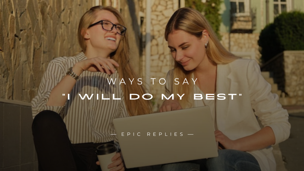 220+ Ways To Say "I Will Do My Best" (For Every Situation)