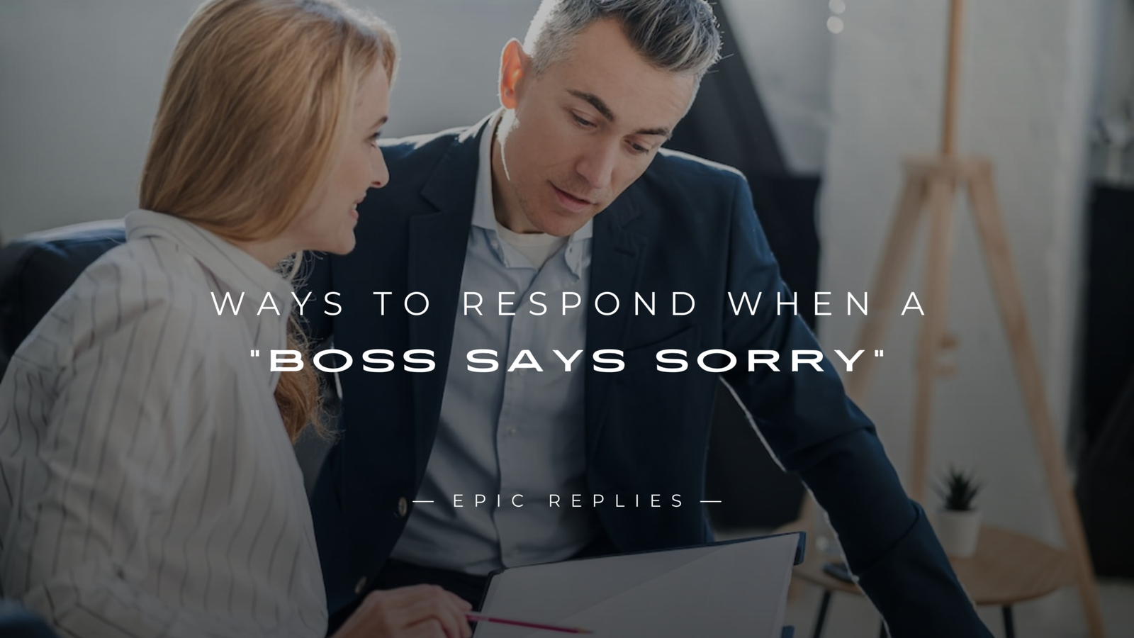 250+ Best Ways To Respond When A "Boss Says Sorry"