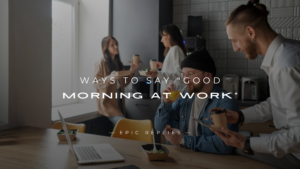 250+ Formal Ways To Say "Good Morning At Work"