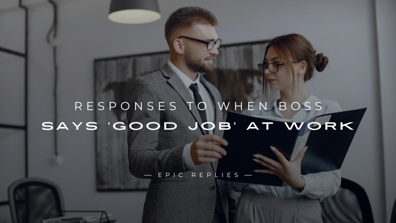 250+ Responses to When Boss Says ‘Good Job’ at Work