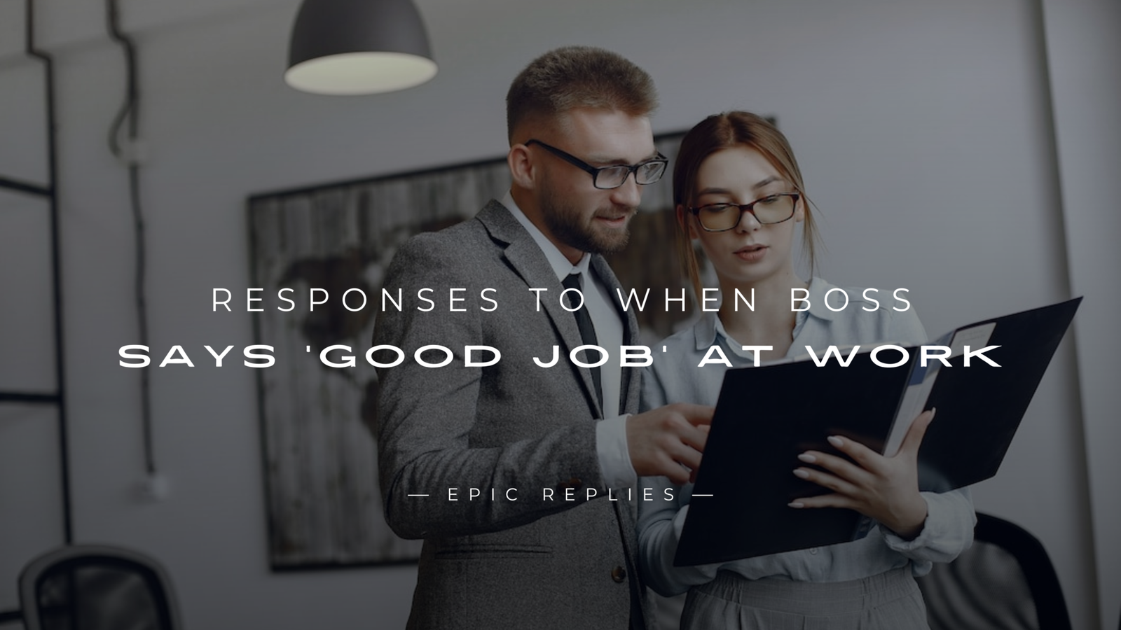 250+ Responses to When Boss Says ‘Good Job’ at Work