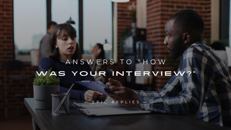 250+ Perfect Answers To "How Was Your Interview?"