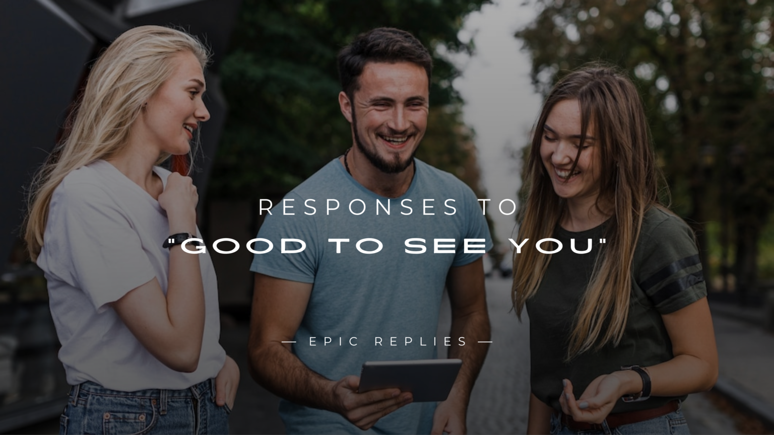 250+ Polite & Funny Responses to "Good To See You"