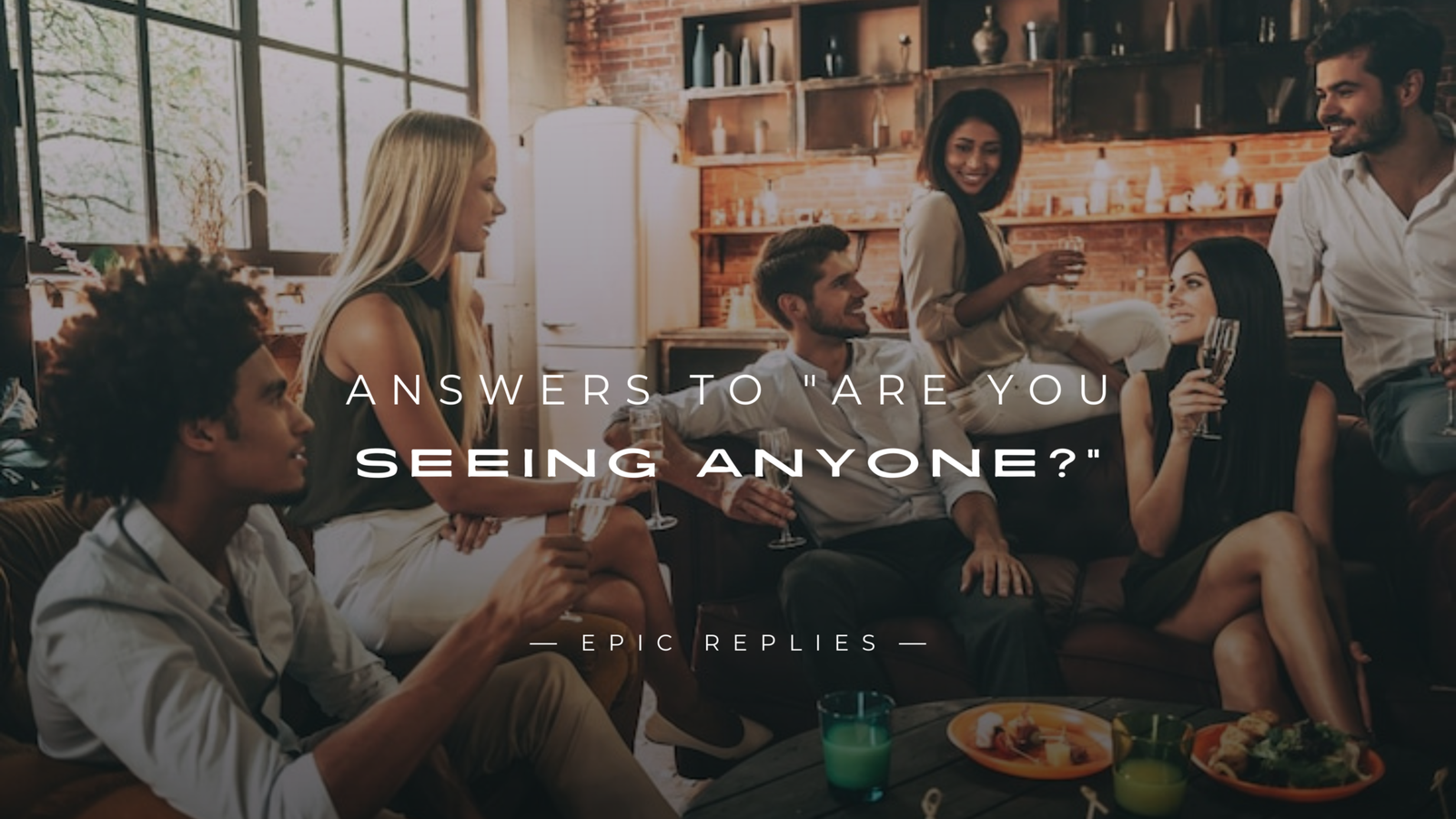 250+ Smart Answers To "Are You Seeing Anyone?"