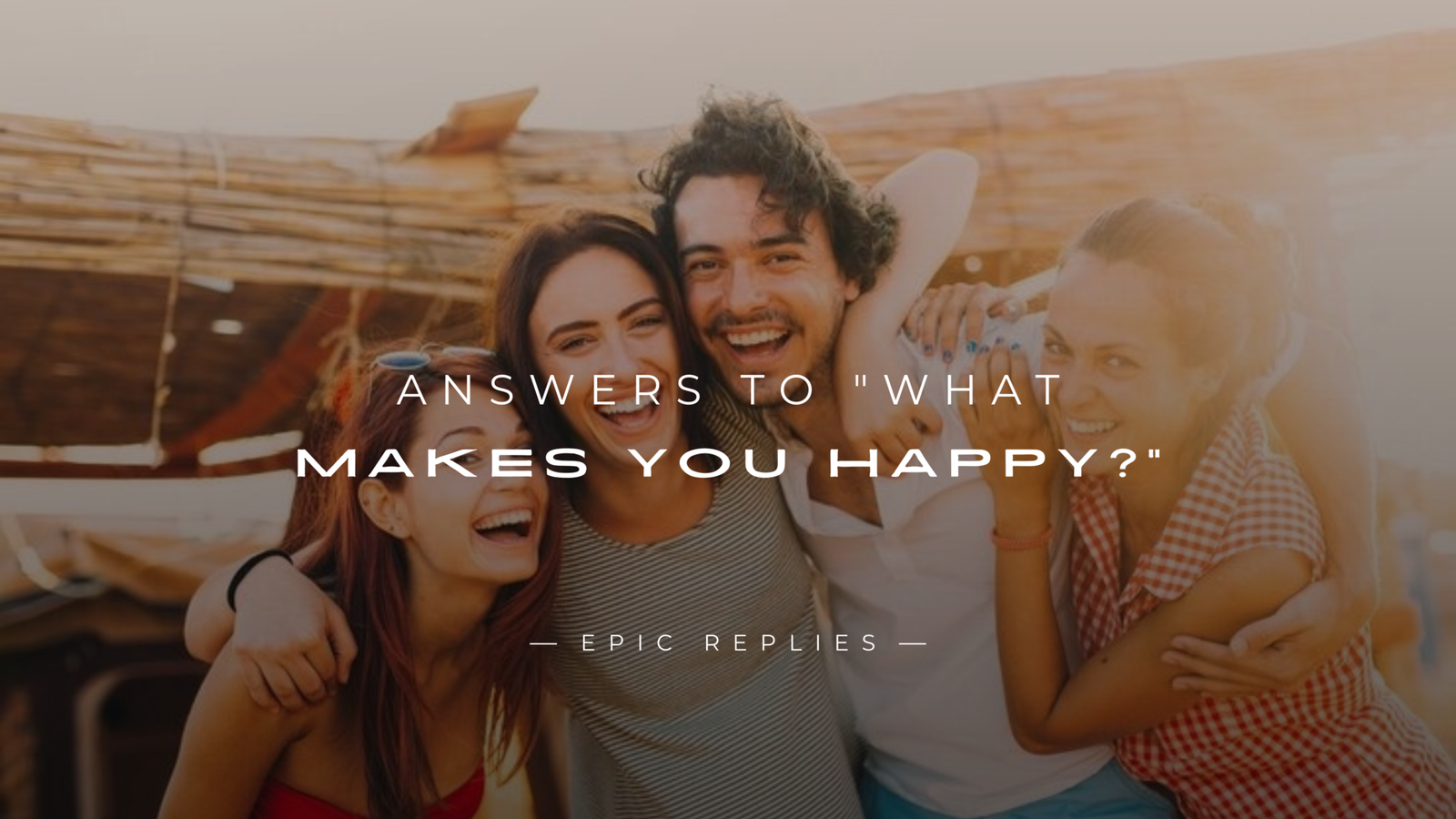 250+ Best Answers to "What Makes You Happy?"