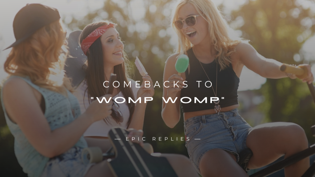 250+ Best Clever Comebacks to "Womp Womp"