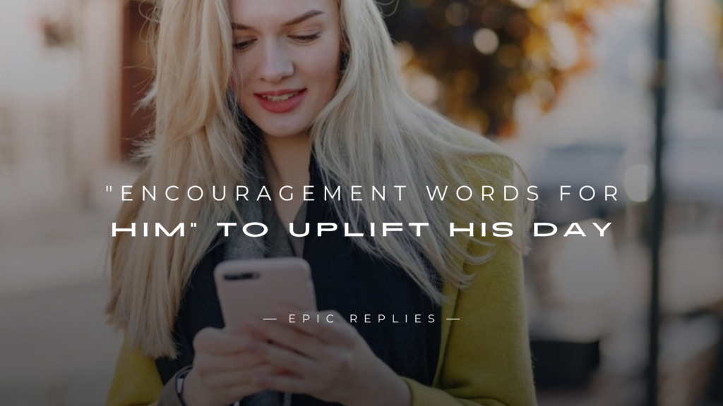 250+ Best "Encouragement Words For Him” to Uplift His Day