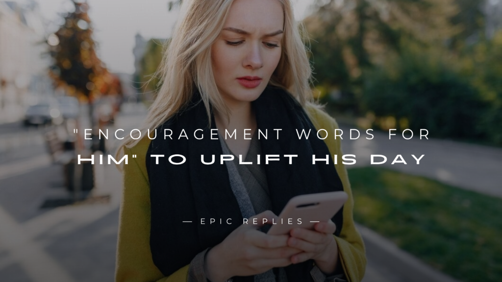 250+ Best "Encouragement Words For Him” to Uplift His Day