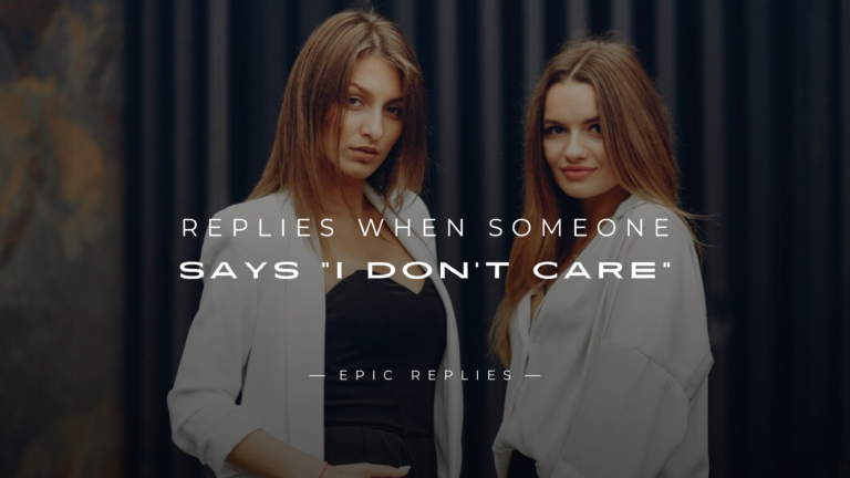250+ Best Replies When Someone Says "I Don’t Care"