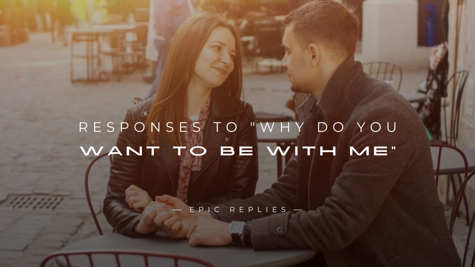 250+ Best Responses to "Why Do You Want To Be With Me"