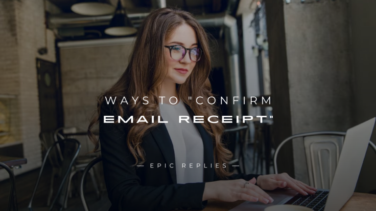 250+ Best Ways To "Confirm Email Receipt" Here's What