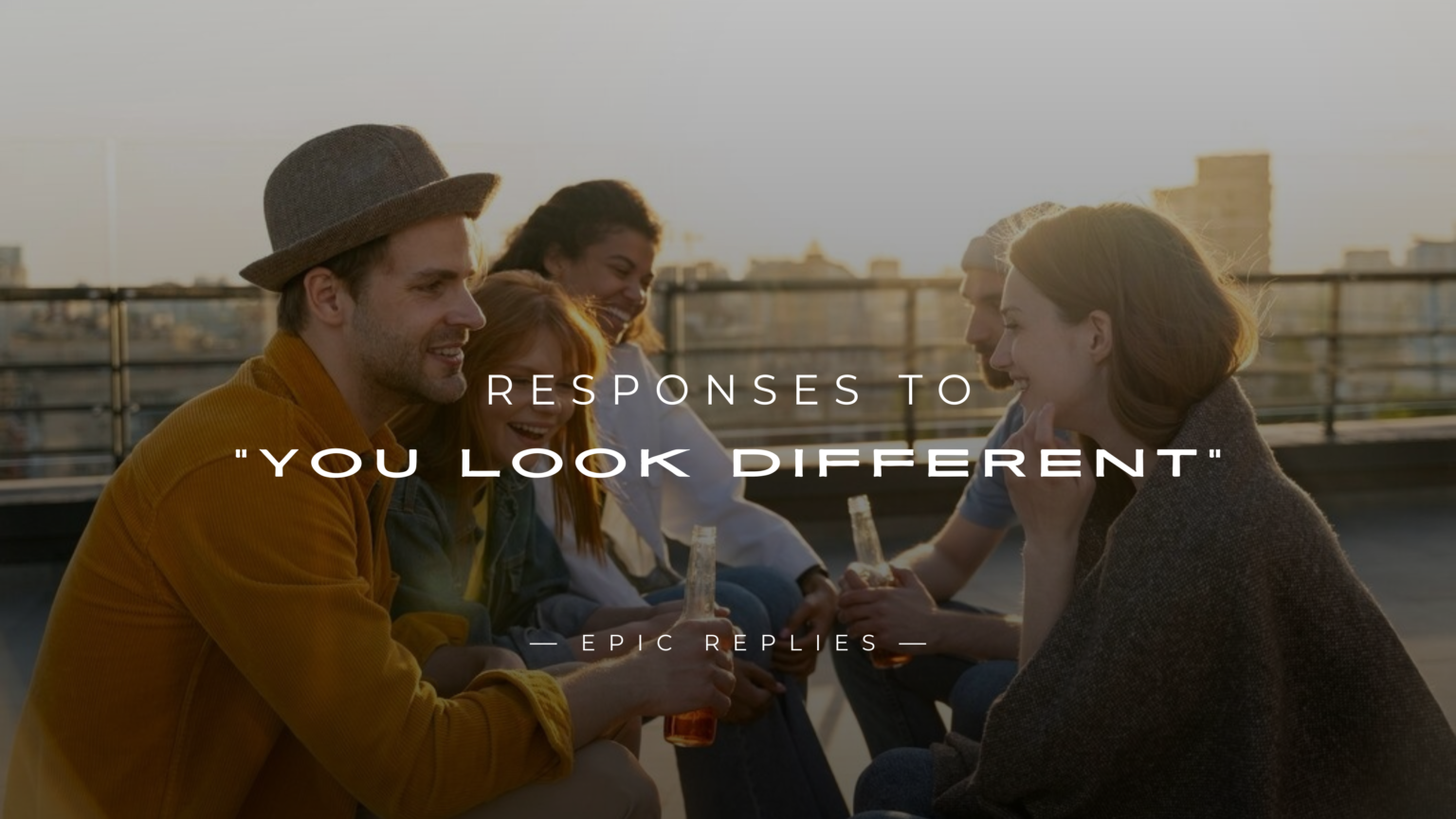 250+ Funny & Clever Responses to "You Look Different"