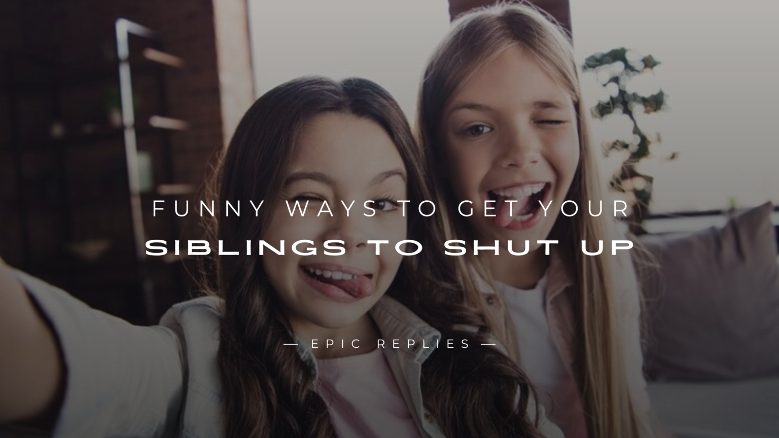 250+ Funny Ways to Get Your Siblings to Shut Up
