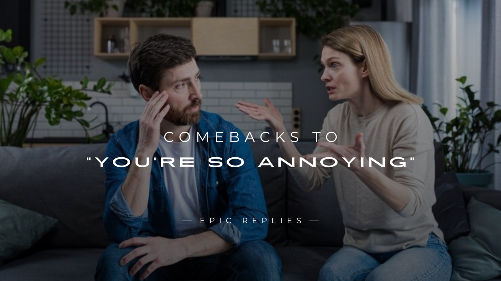 250+ Best Savage Comebacks to "You're So Annoying"