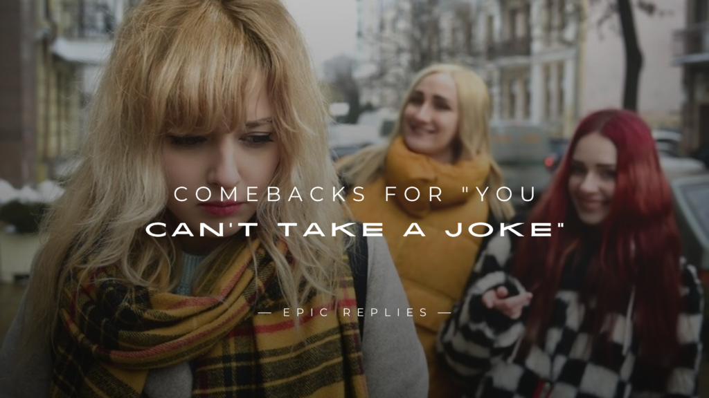 250+ Best Comebacks for "You Can't Take a Joke"