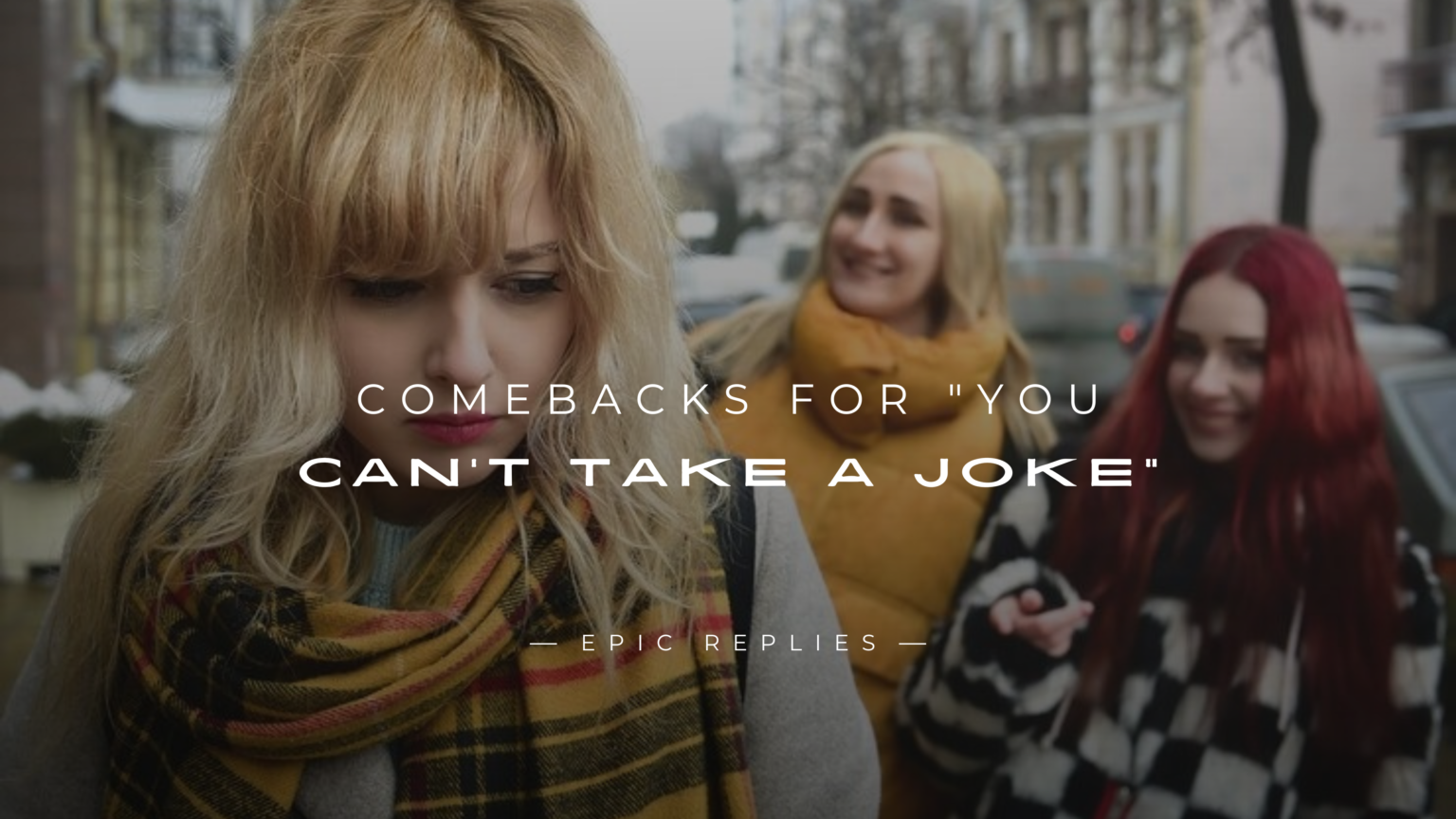 250+ Best Comebacks for "You Can't Take a Joke"