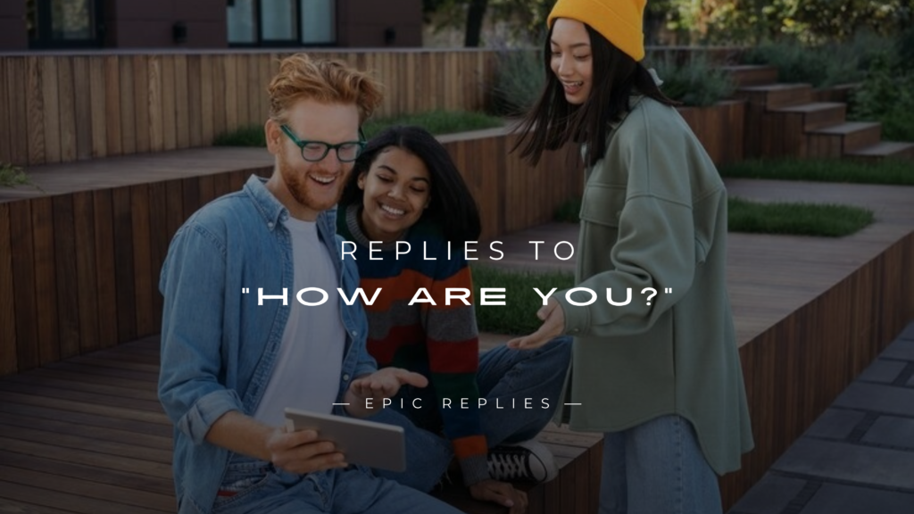 250+ Best Replies to "How Are You?" For Any Moment