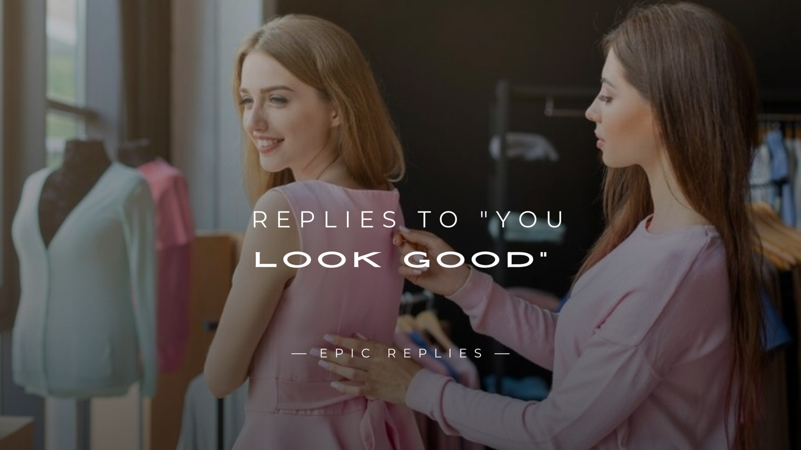 250+ Best Replies To "You Look Good" Compliments