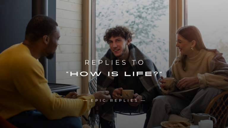 250+ Best Replies to "How Is Life?" Here's What
