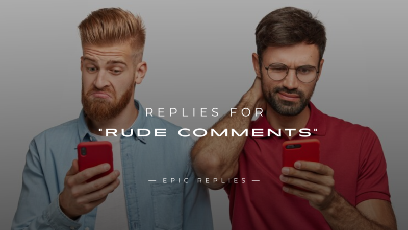 250+ Best Replies for "Rude Comments" Online & In Person