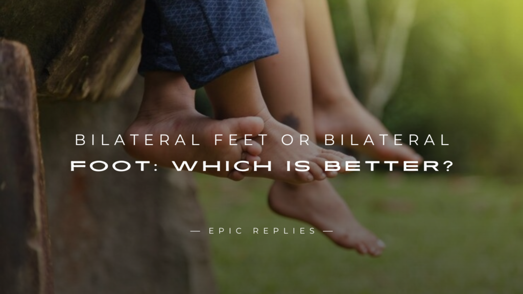 Bilateral Feet or Bilateral Foot: Which Is Better?