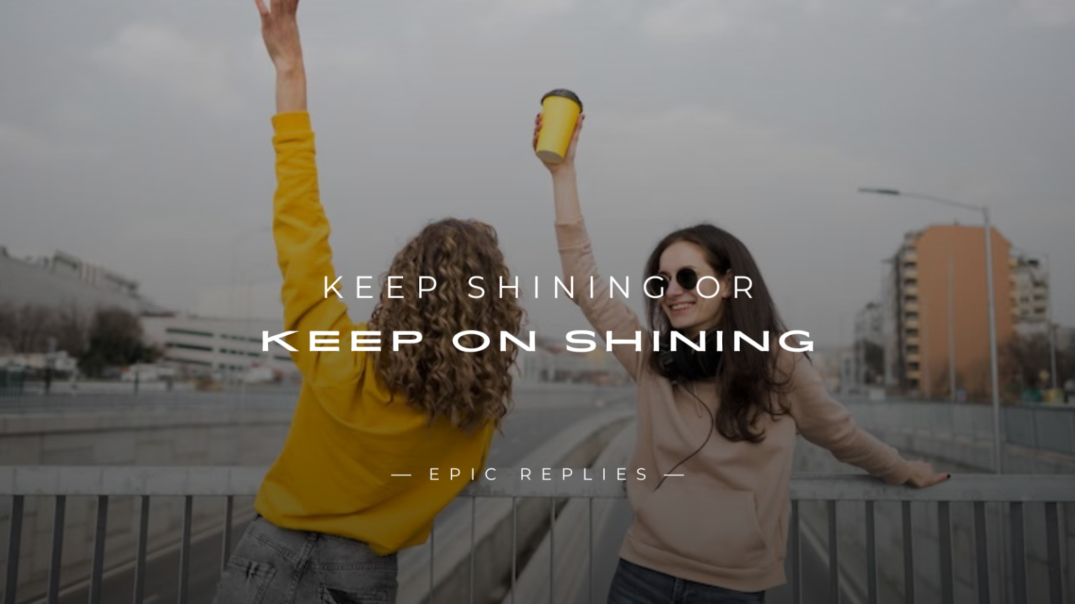 Keep Shining Or Keep On Shining: Which One Is Correct?