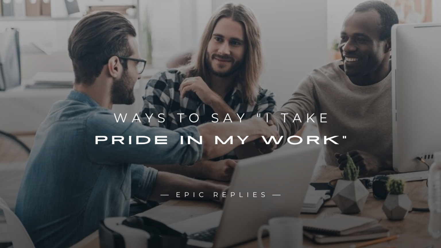 250+ Best Ways to Say "I Take Pride In My Work"